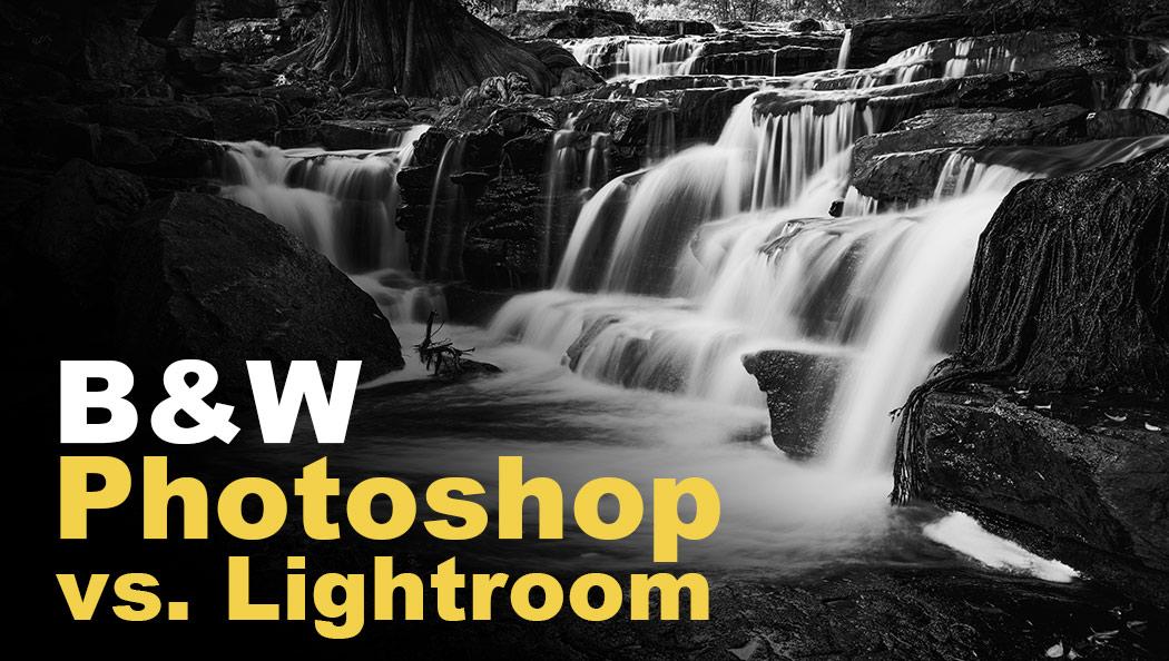 Black and White Photoshop or Lightroom? Best way to edit B&W!
